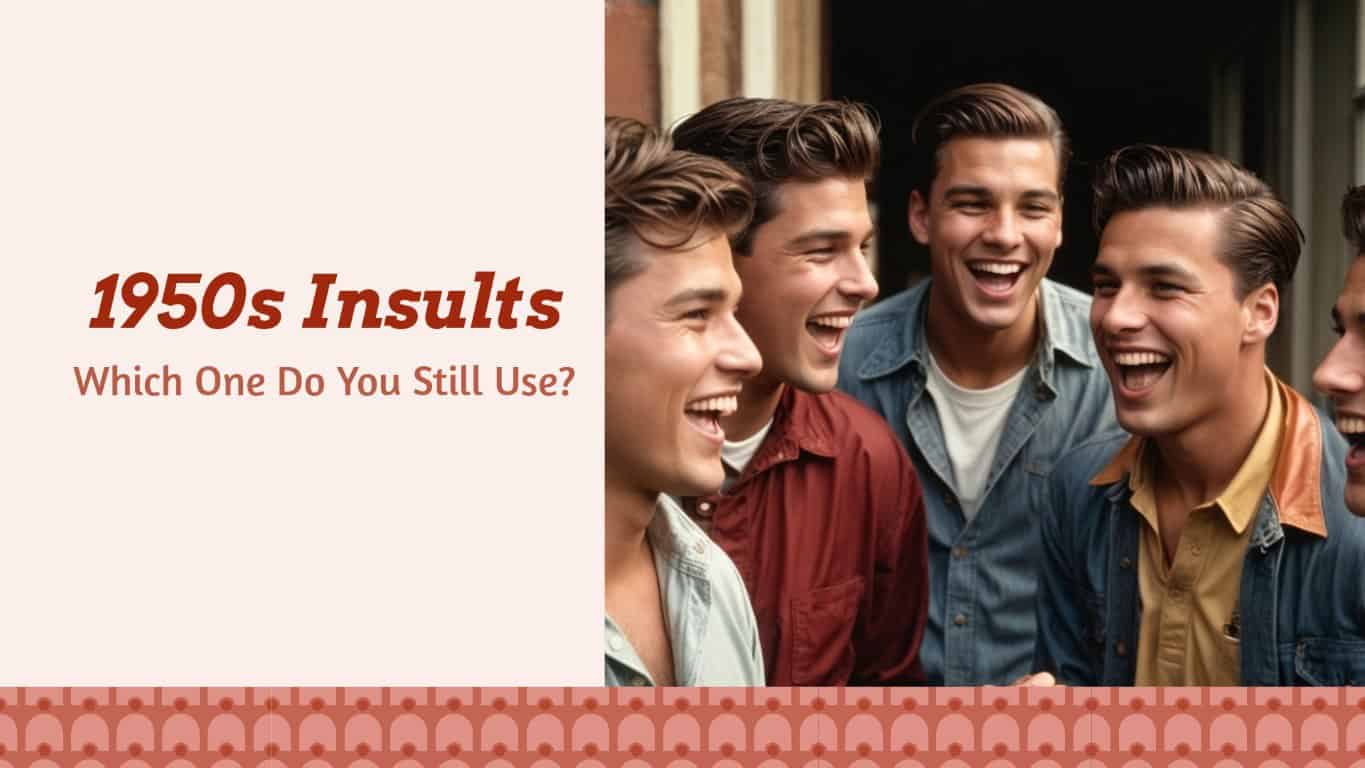 Which of These 1950s Insults Do You Still Use? - Fifities Web